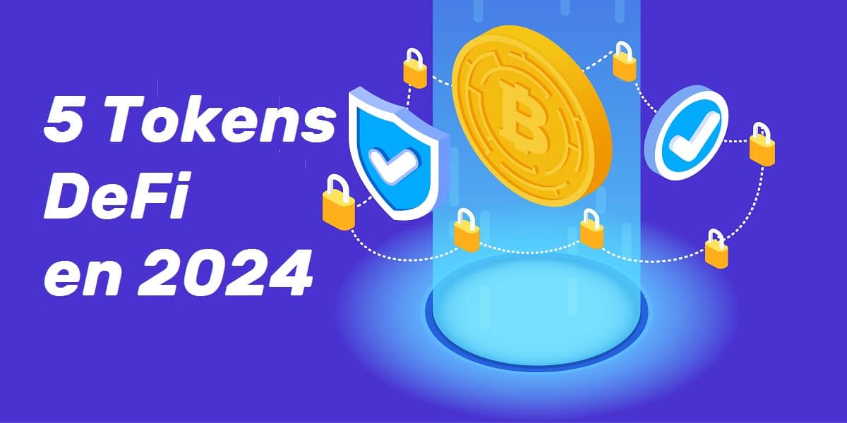 Les 5 tokens DeFi les plus attractifs à investir en 2024.